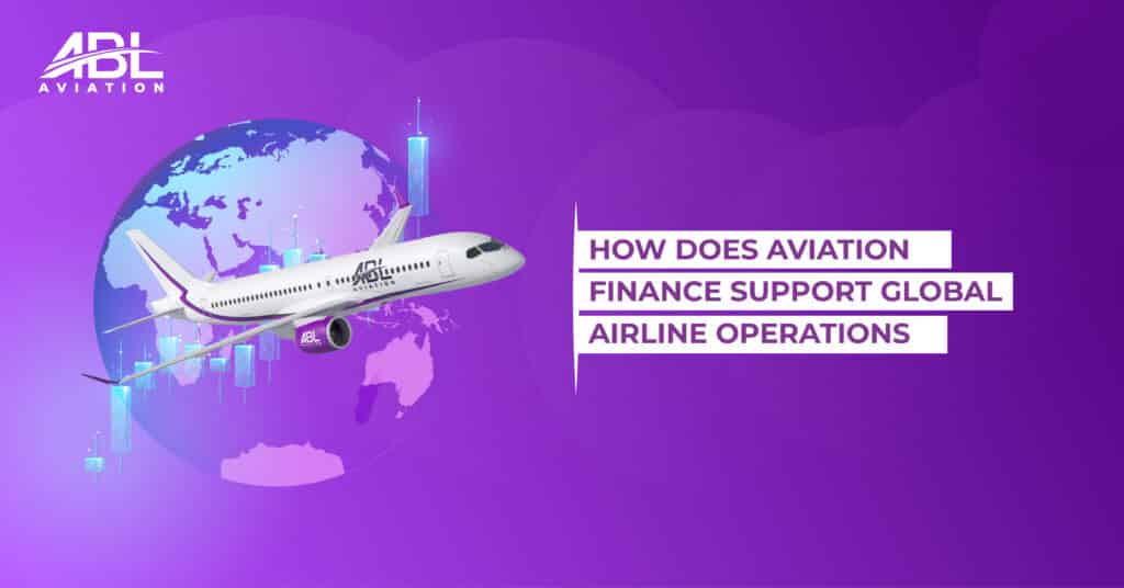 How Aviation Finance Supports Global Airline Operations